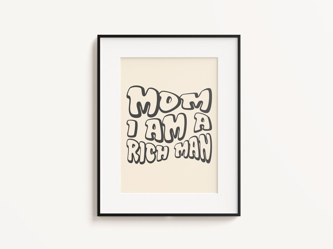 Mom I Am A Rich Man Poster, Print Inspirational Wall Art Home Office ...