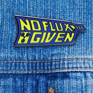 No Flux Given Enamel Pin - Etsy