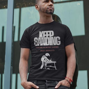 Woodworking Tee Shirt Keep Sanding Funny Unisex Softstyle T-shirt ...