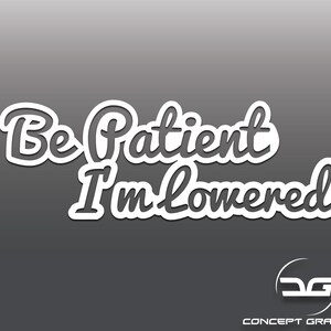 Be Patient Lowered Funny Vinyl Decal Sticker, Car Decals, Boost, Laptop ...