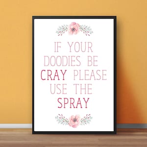 If Your Doodies Be Cray Please Use the Spray / Funny Bathroom Decor ...