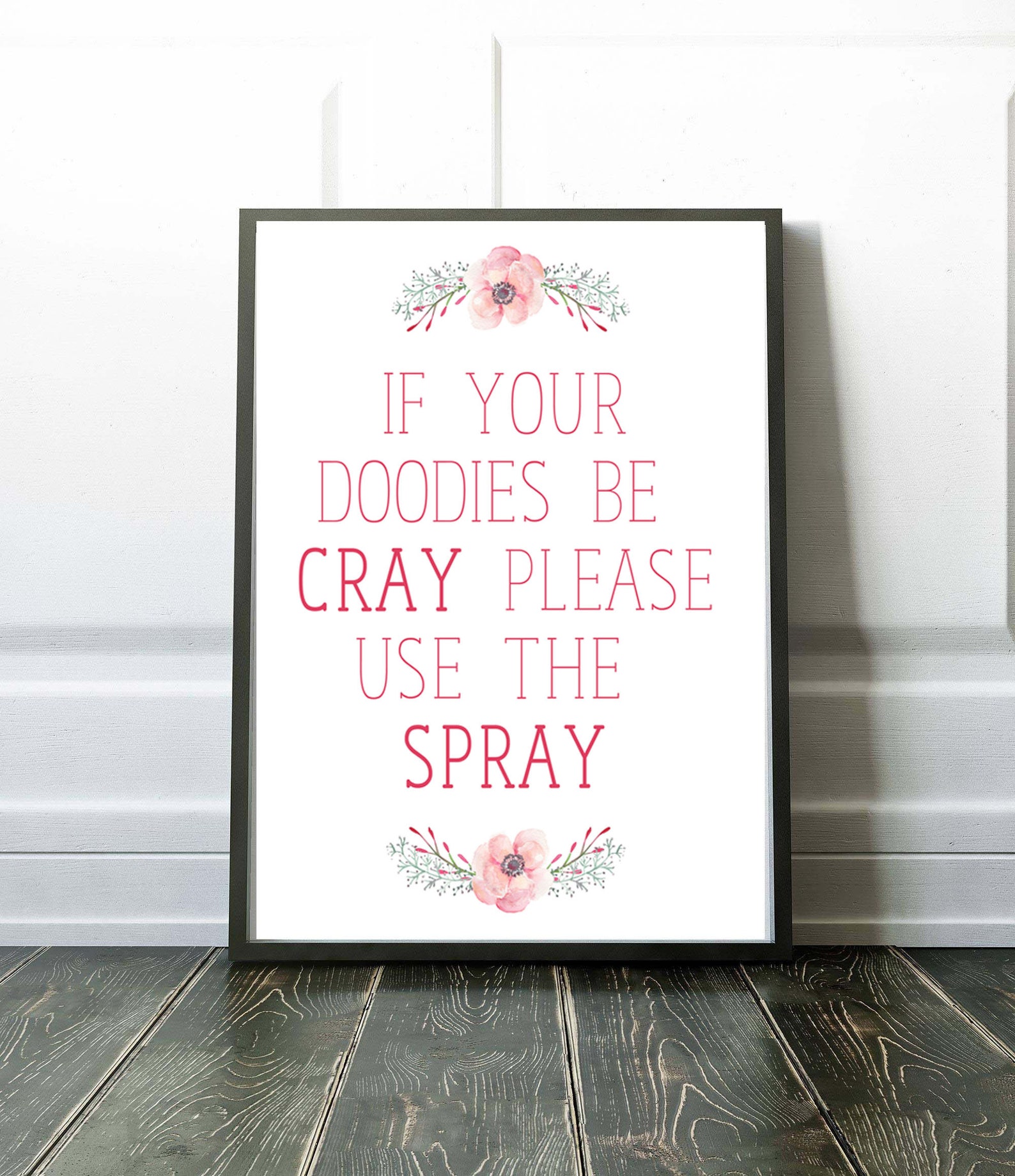 If Your Doodies Be Cray Please Use the Spray / Funny Bathroom Decor ...