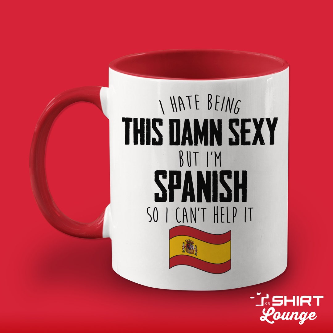 Funny Spanish Gift for Her, Spain Mug for Him, I Hate Being This Sexy ...