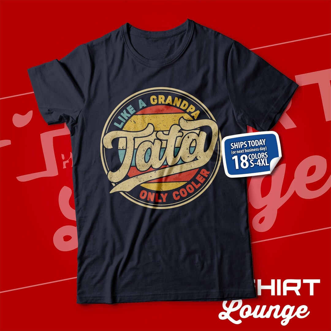 Tata Shirt, Cool Tata T-shirt, Tata Like A Grandpa Only Cooler, Best ...