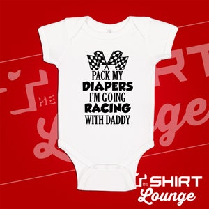 Pack My Diapers I'm Going Racing With Daddy Baby Bodysuit One Piece ...