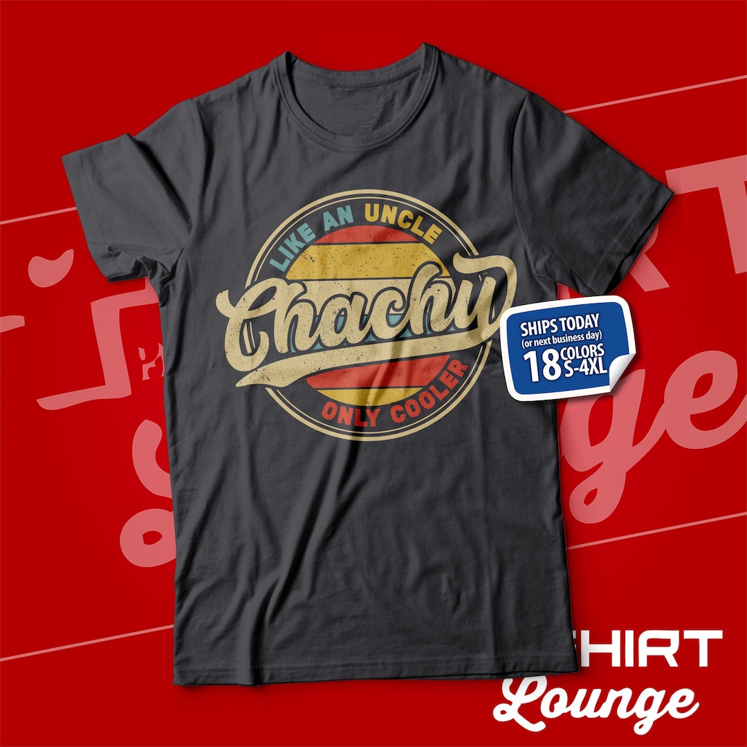 Chachu Shirt, Cool Chachu T-shirt, Chachu Like an Uncle Only Cooler ...
