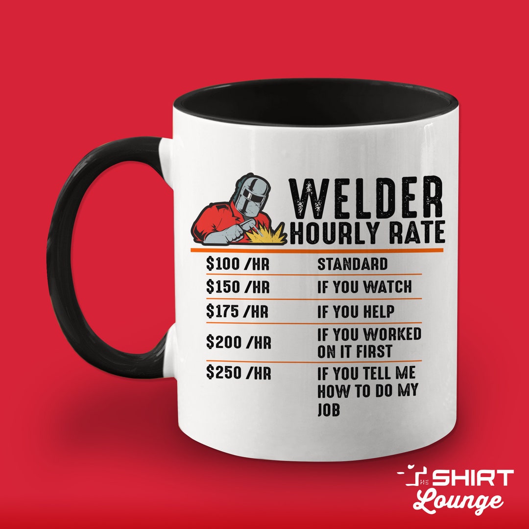 Funny Welder Mug, Welder Hourly Rate, Welding Coffee Cup, Welder Gift ...