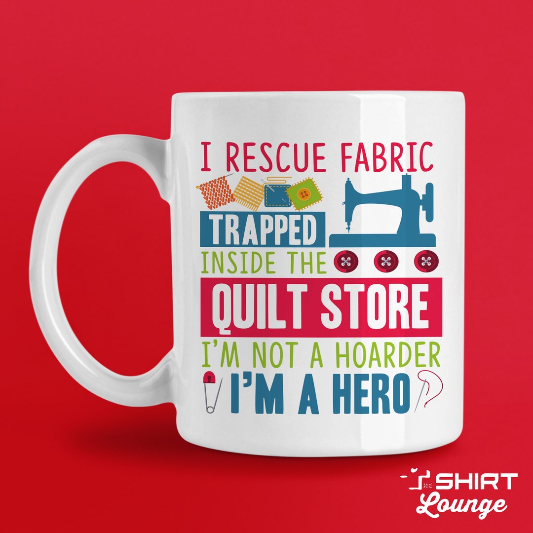 Funny Quilter Mug: I Rescue Fabric, Seamstress Gift - Etsy