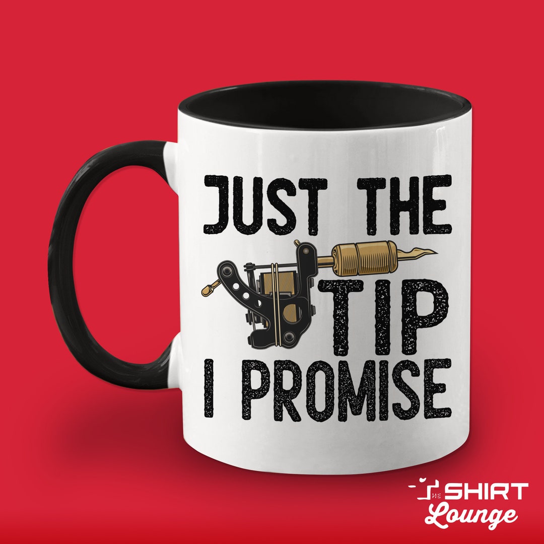 Funny Tattoo Artist Mug: "just the Tip" Inked Coffee Mug - Etsy