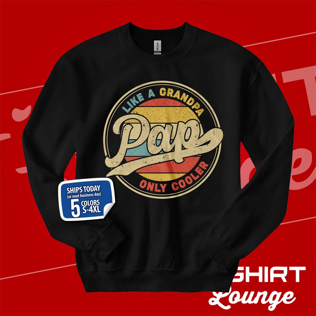 Pap Sweatshirt, Cool Pap Sweater, Pap Like A Grandpa Only Cooler, Best ...