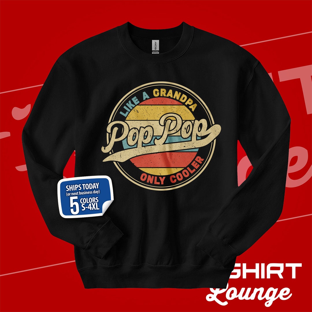 Pop Pop Sweatshirt, Cool Pop Pop Sweater, Pop Pop Like A Grandpa Only ...