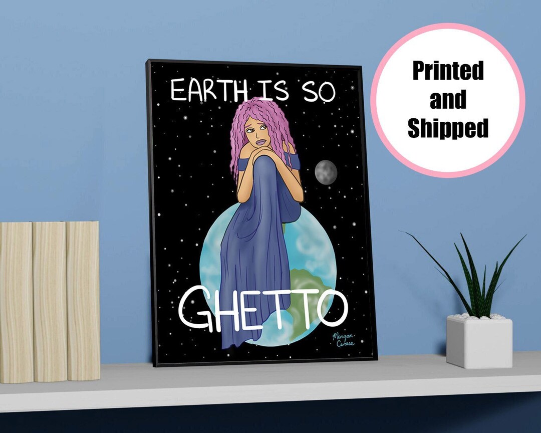 Earth is so Ghetto 11x14 PHYSICAL Art Print Funny Relatable Art Gift - Etsy