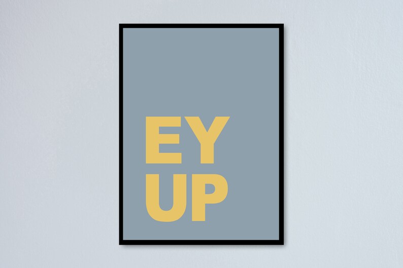 Yorkshire Slang Saying Print EY UP in a variety of colours | Etsy