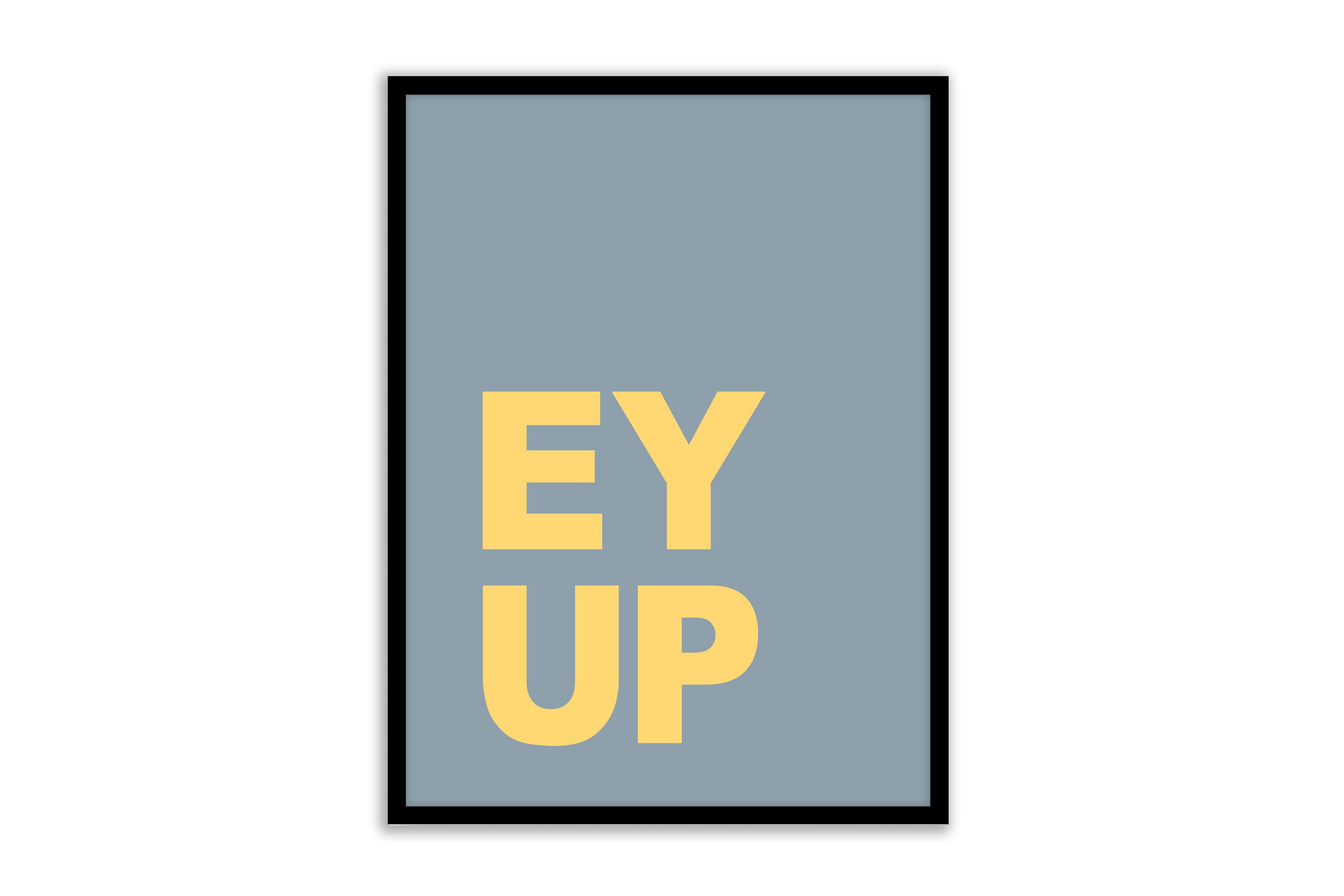 Yorkshire Slang Saying Print EY UP in a Variety of Colours - Etsy UK