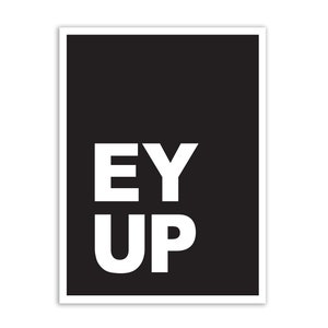 Yorkshire Slang Saying Print - EY UP in a Variety of Colours and Sizes ...