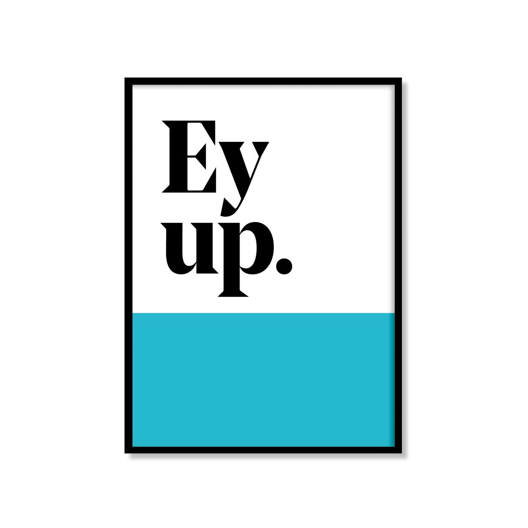 Ey up - Yorkshire Sheffield Leeds Slang Dialect Print - MULTIPLE COLOUR ...