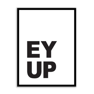 Yorkshire Slang Saying Print - EY UP in a Variety of Colours and Sizes ...