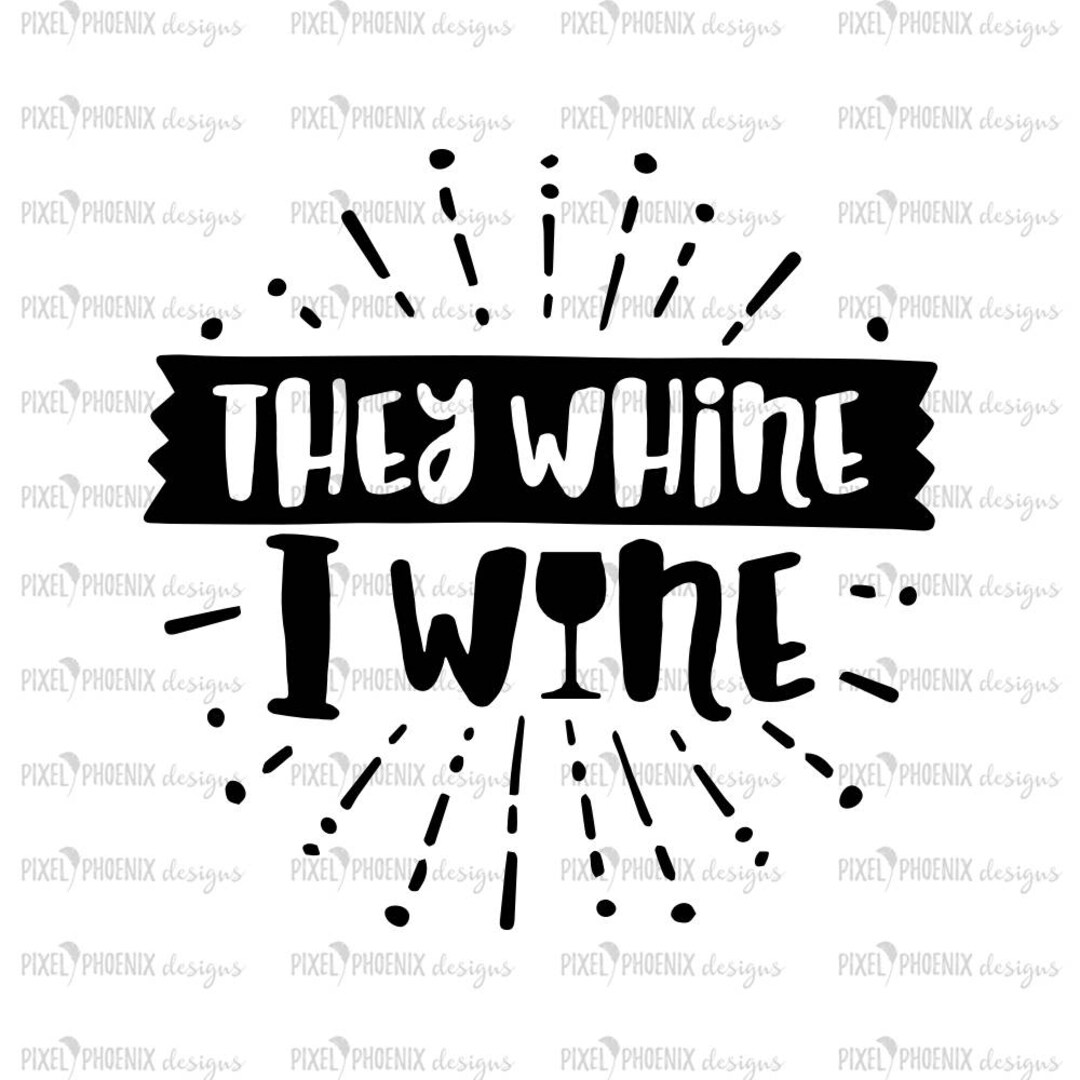 They Whine I Wine Wine Svg Wine Gift Gifts for Her Svg - Etsy