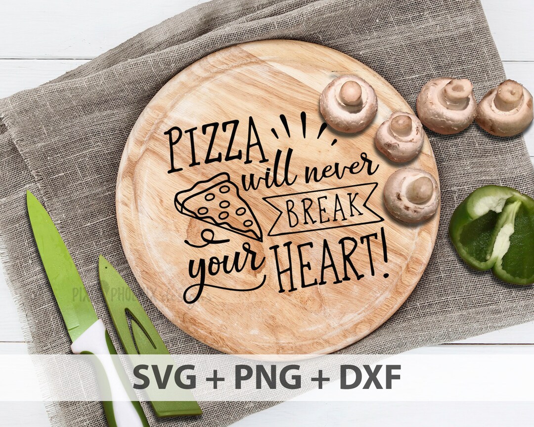 Pizza Will Never Break Your Heart SVG Pizza Svg Kitchen SVG - Etsy