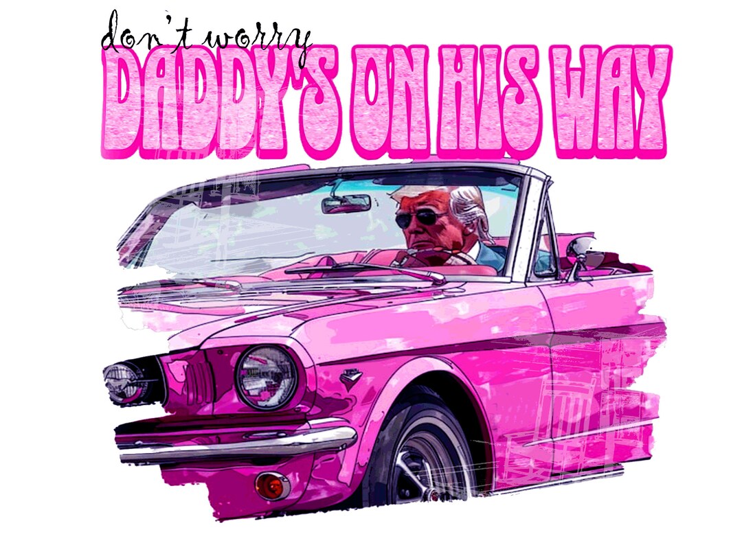 Trump Daddys on His Way Pink Mustang Tshirt Design Png DTF Sublimation ...