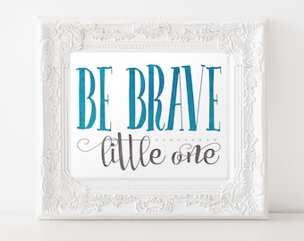 Be Brave Little One Printable Art ; 8x10 11x14 Black and White Simple ...