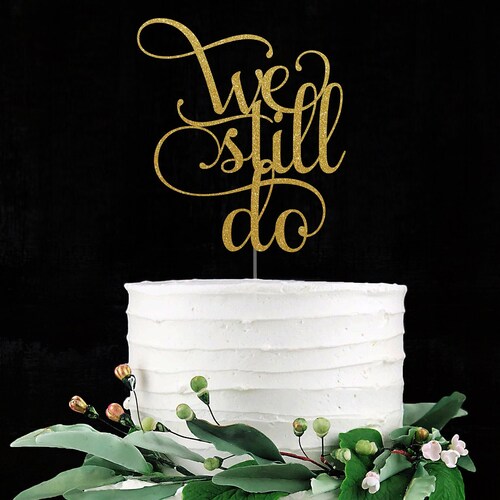 We Still Do Cake Topper Cake Decoration Glitter Party - Etsy