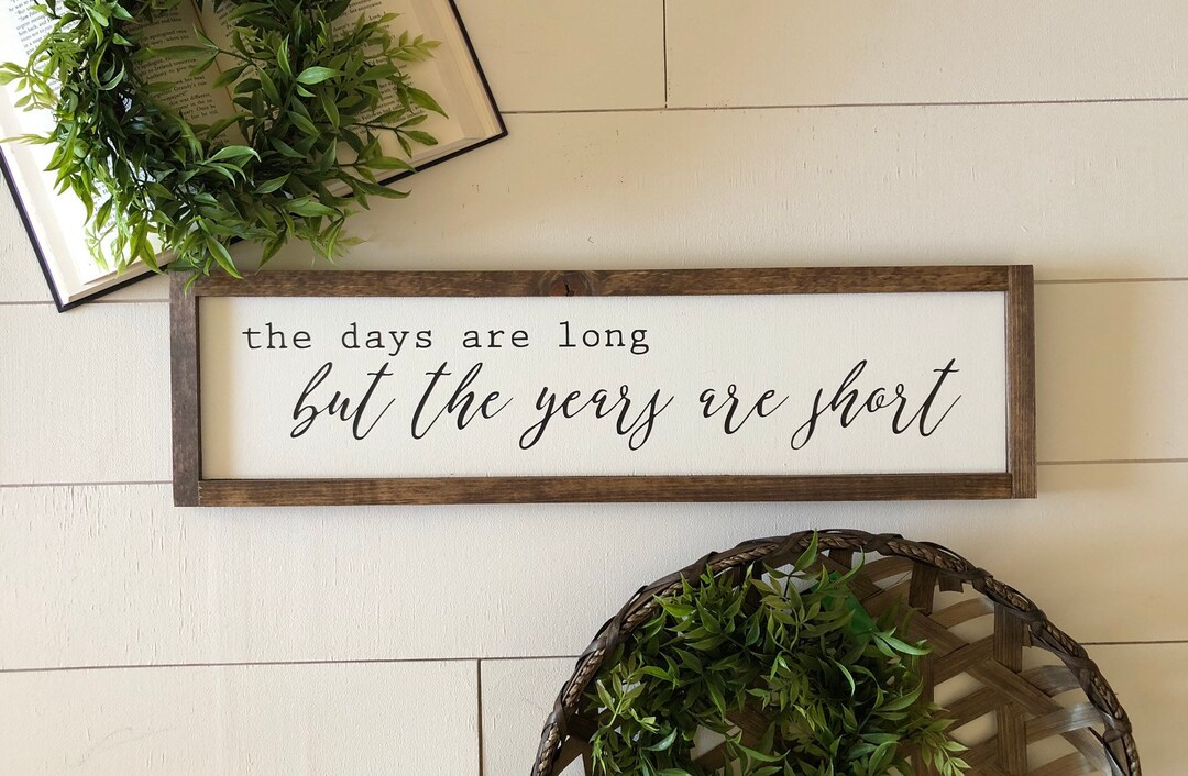 The Days Are Long and the Years Are Short Wooden Sign / - Etsy