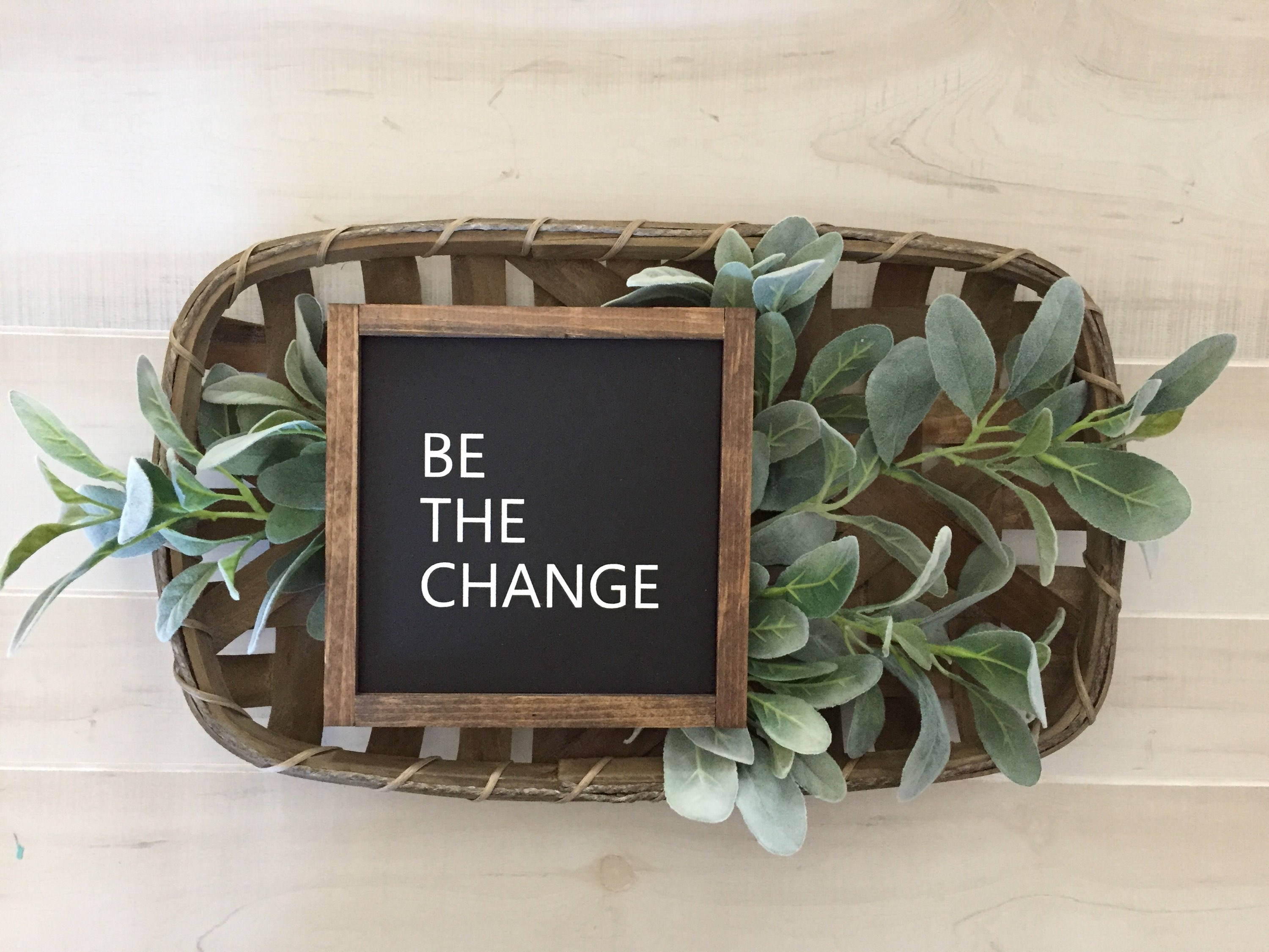 Be the Change Wooden Sign / 9x9 / Small Sign / - Etsy