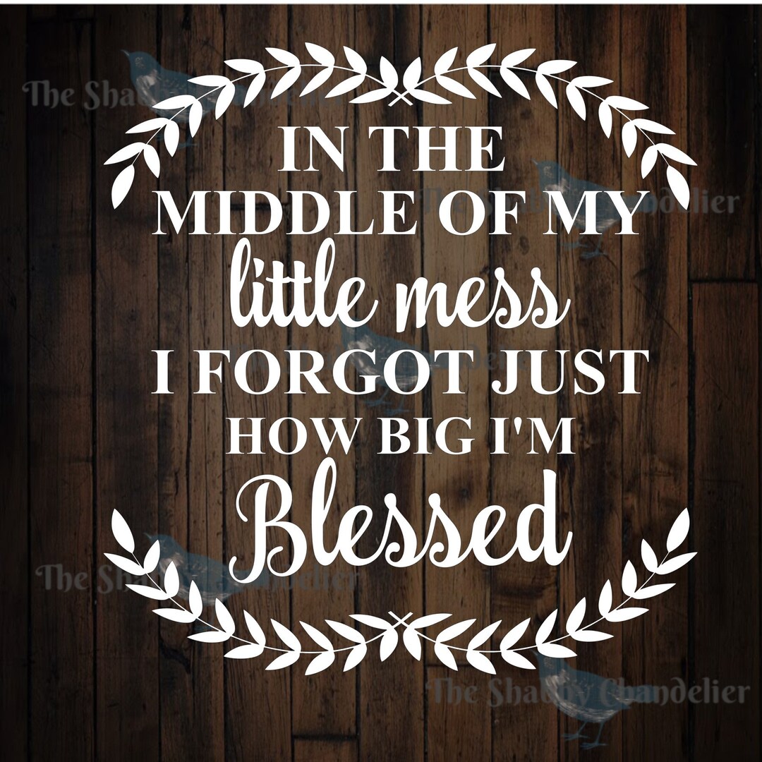 In the Middle of My Little Mess, I Forgot Just How Big I'm Blessed - Etsy
