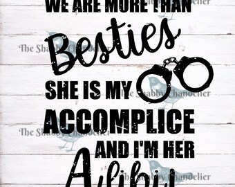 We Are More Than Besties She's My Accomplice I'm Her Alibi, Girls Squad ...