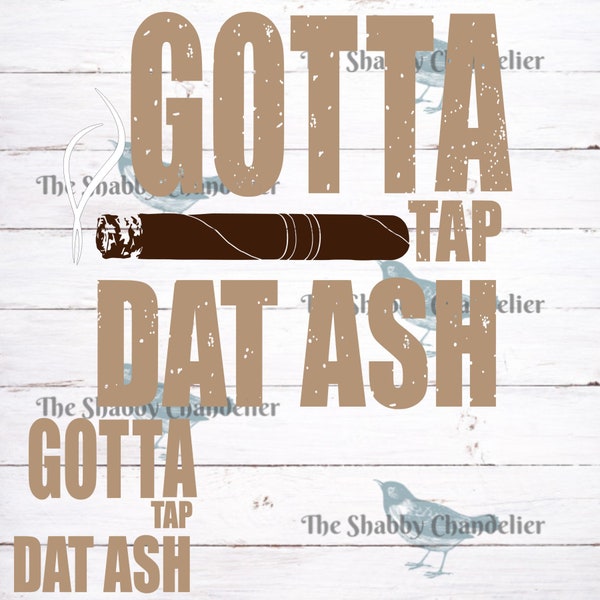 Gotta Tap Dat Ash Svg - Etsy