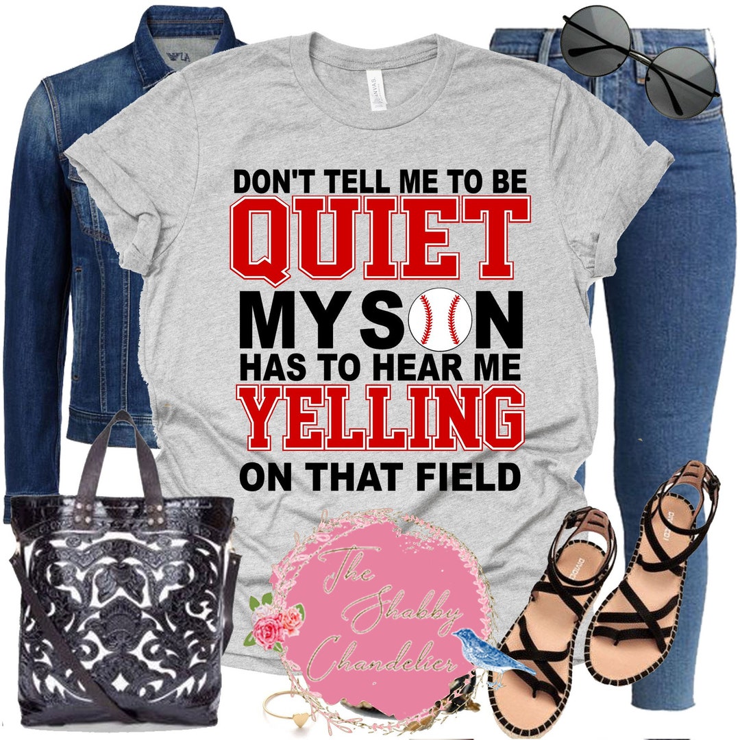 Don't Tell Me to Be Quiet Yelling for Son Baseball - Etsy