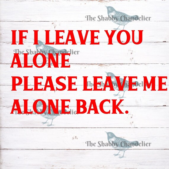 Leave Me Alone To Die Quotes