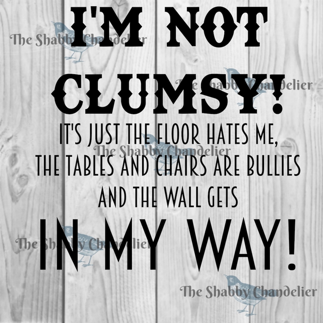 I Am Not Clumsy Everything Just Gets in My Way - Etsy