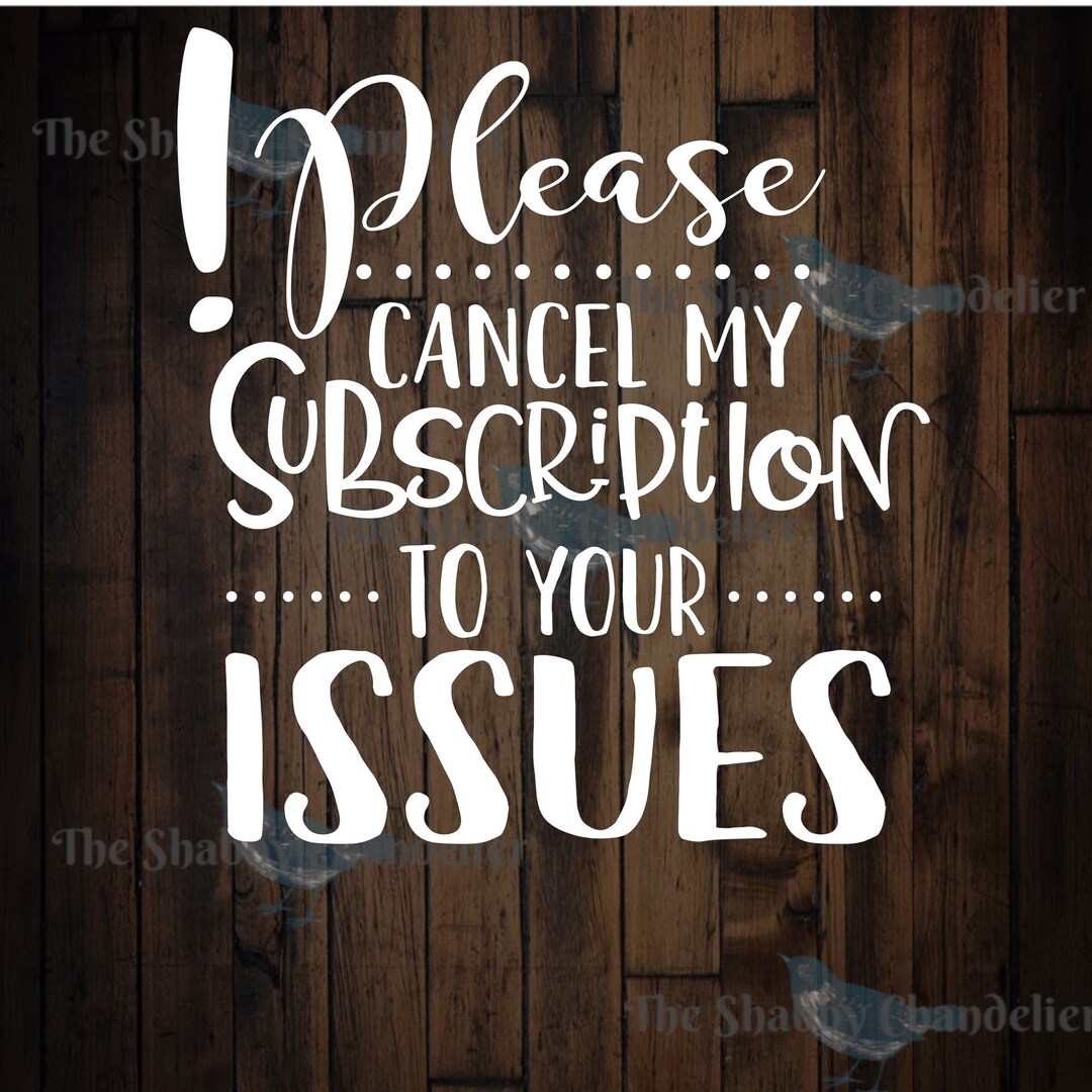 Please Cancel My Subscription to Your Issues - Etsy