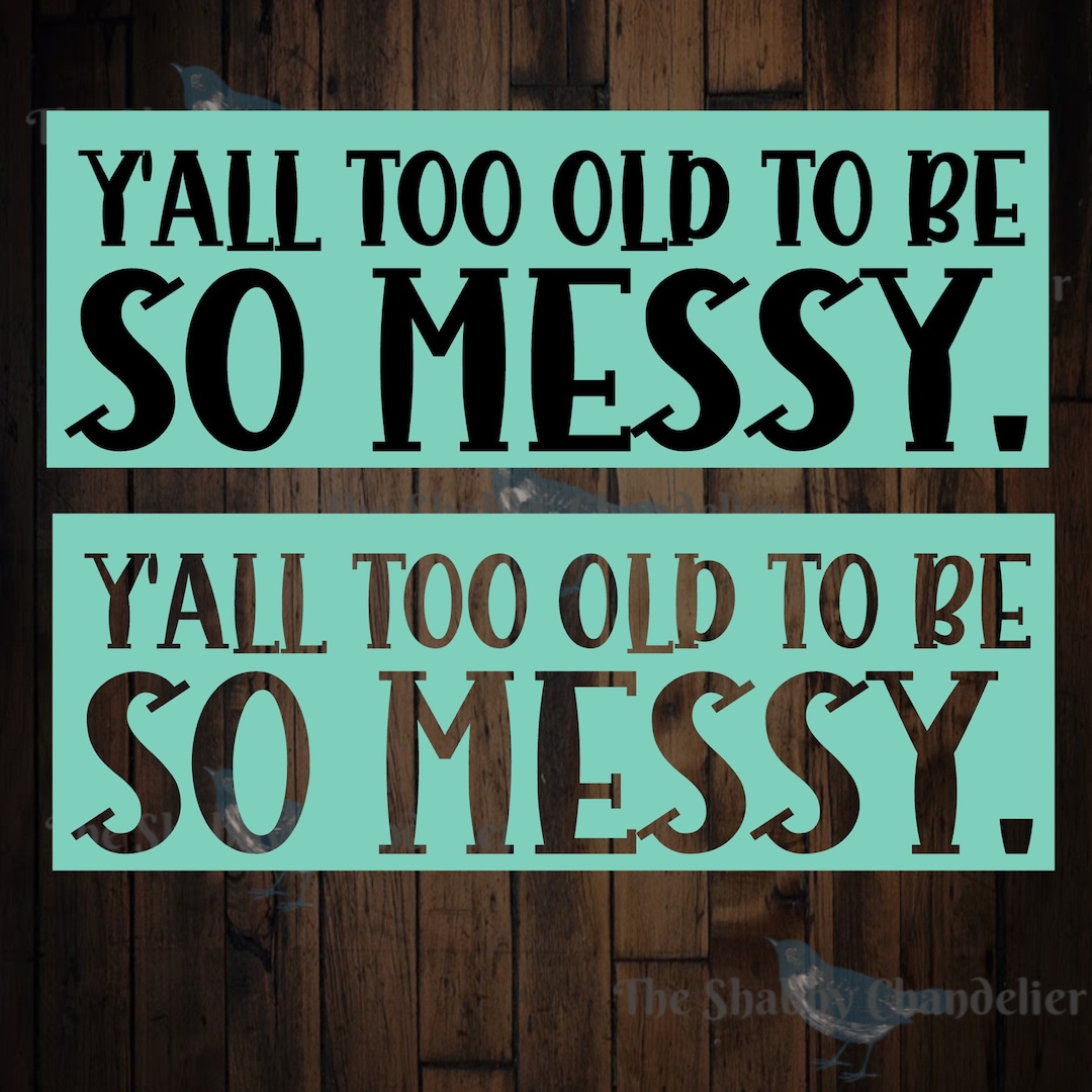 Y'all Too Old to Be so Messy - Etsy