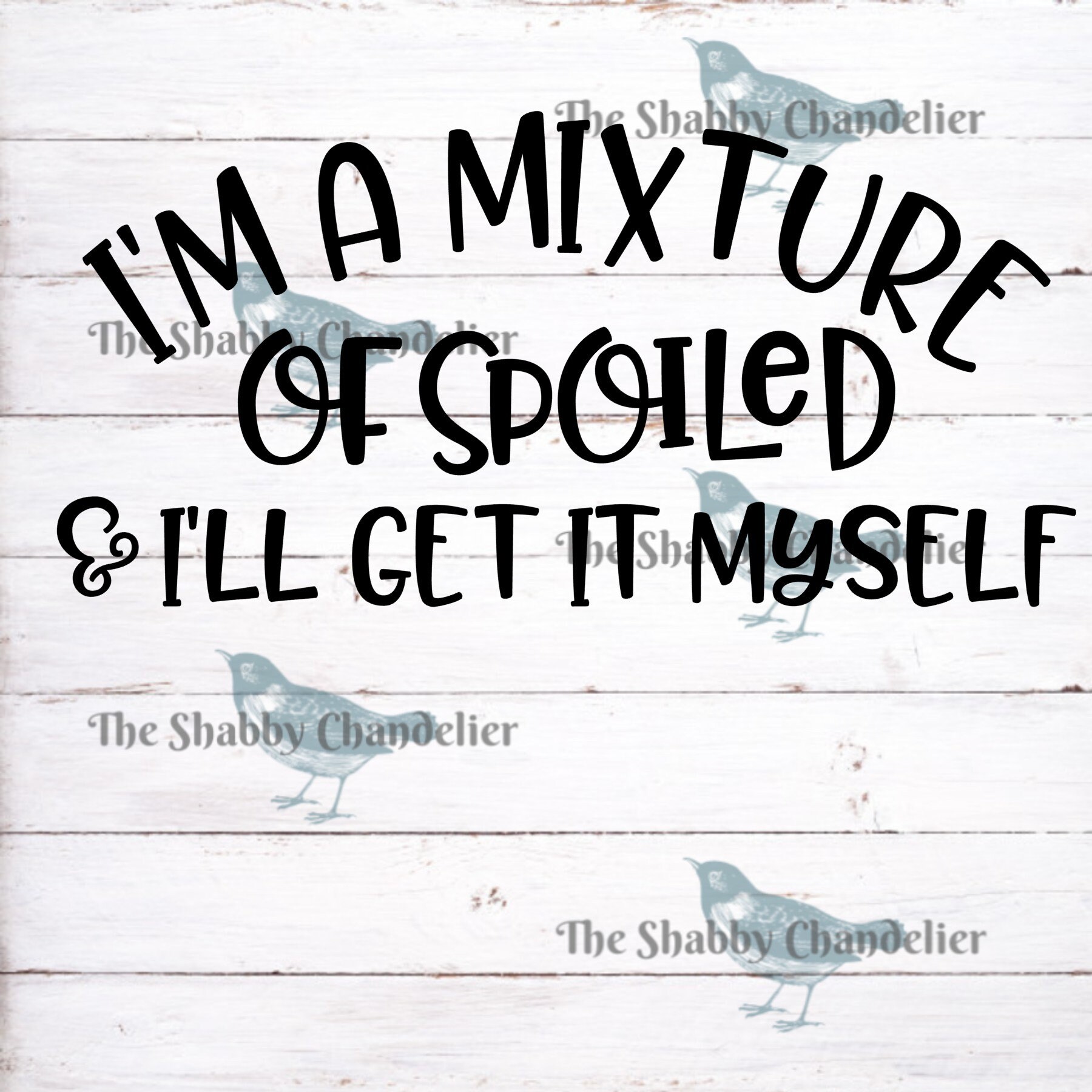 Im A Mixture Of Spoiled And Ill Get It Myself Etsy