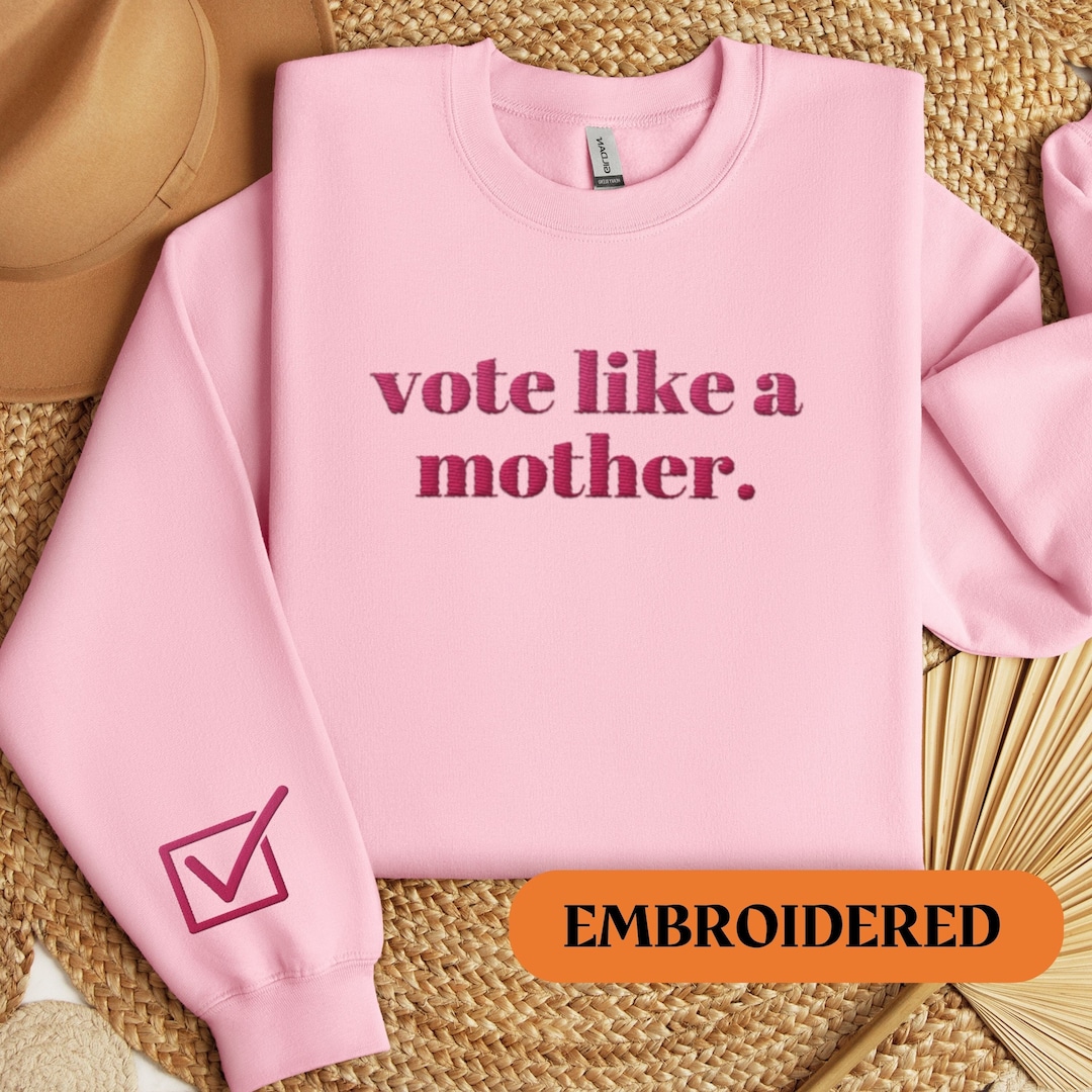 EMBROIDERED Sweatshirt, Custom Vote Like A Mother Sweater, Personalized ...