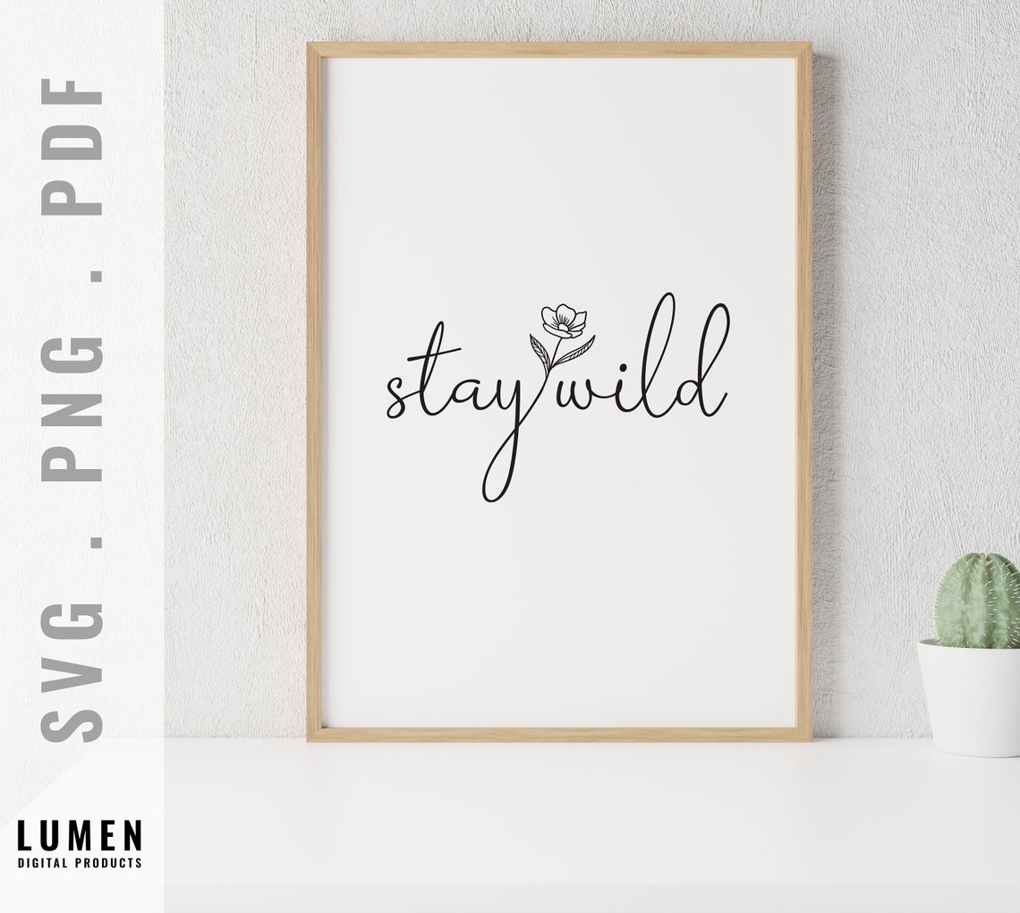 Stay Wild SVG, PNG, Pdf, Sublimation Design, Wild Flower SVG, Printable ...