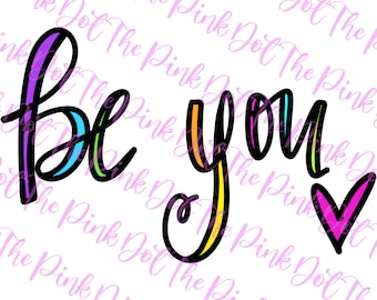 Be You Design PNG File, Sublimation Design, Digital Download ...