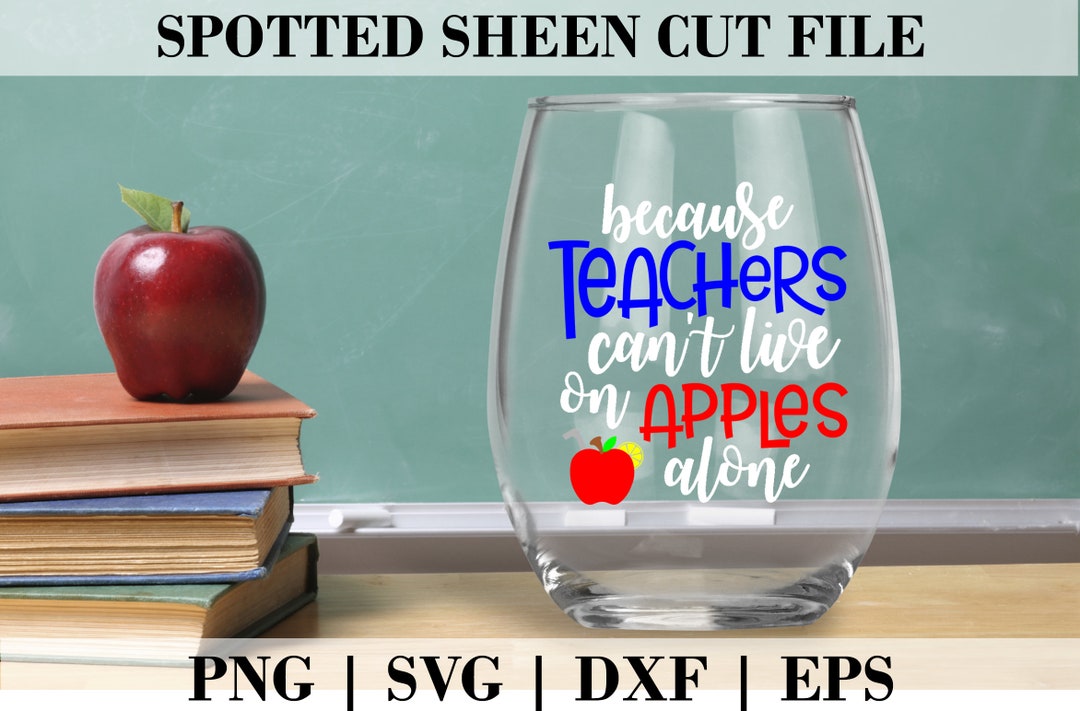 Because Teachers Can't Live on Apples Alone Teacher PNG SVG Eps and Dxf ...