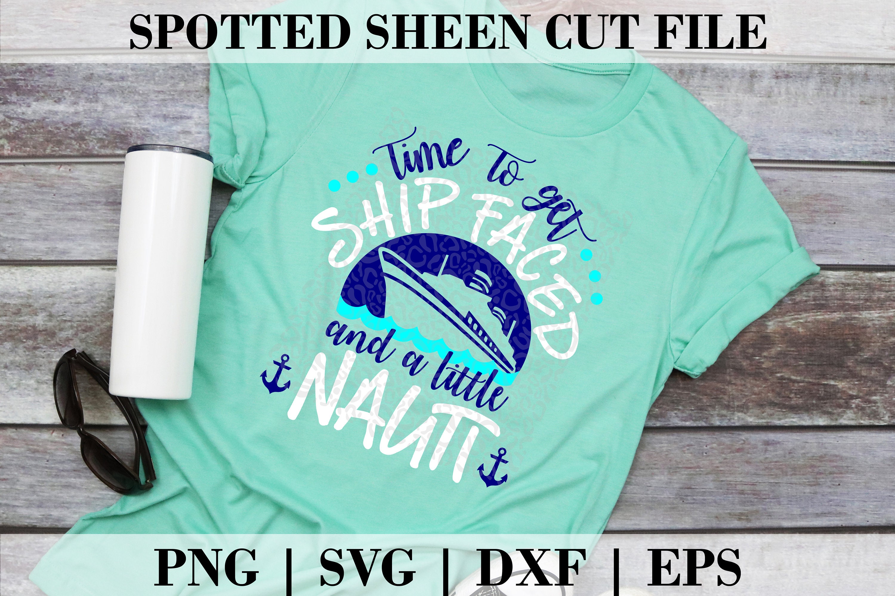 Time to Get Shipfaced and a Little Nauti PNG SVG Eps and Dxf Files for ...