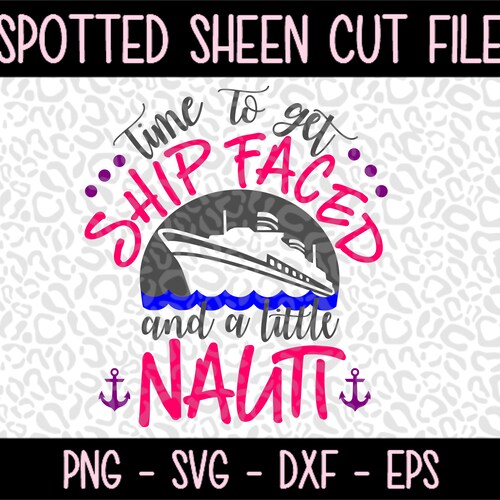 Time to Get Shipfaced and a Little Nauti PNG SVG Eps and Dxf - Etsy