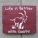 Life is Better With Goats Sign, Goat Sign, Goats, Pallet Wood Sign ...