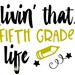 Living That Fifth Grade Life Svg 1st Day School 5th Grade Tshirts Svg ...