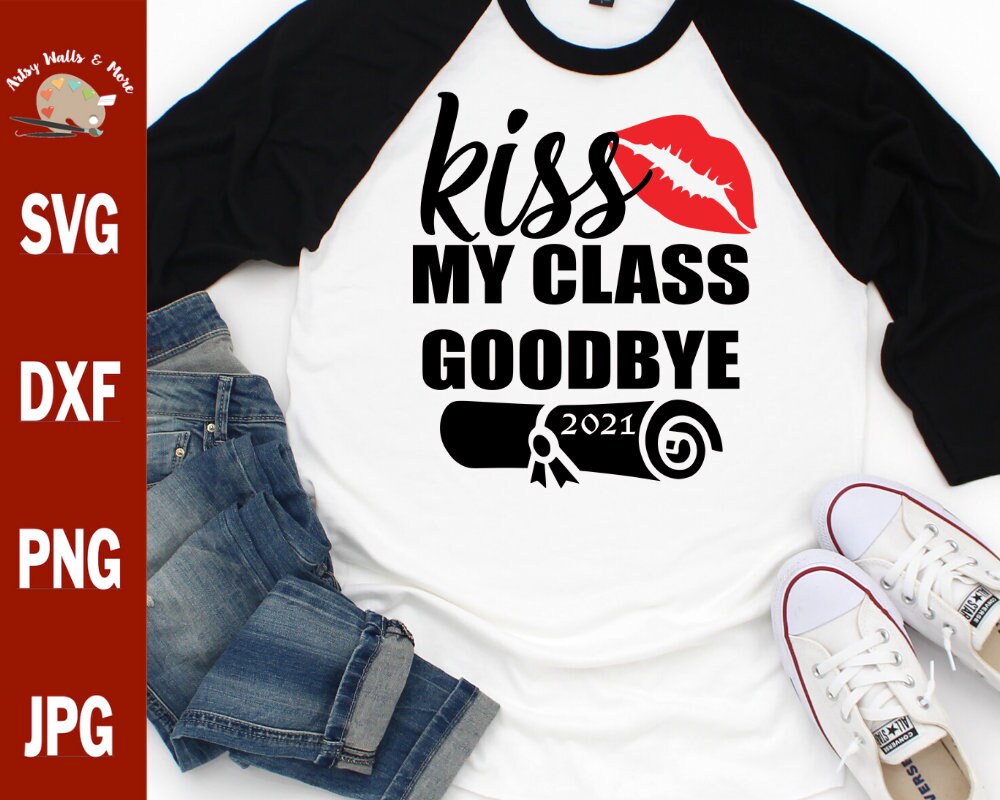 Kiss My Class Goodbye Svg Senior 2021 Svg Cut File Senior Graduation ...