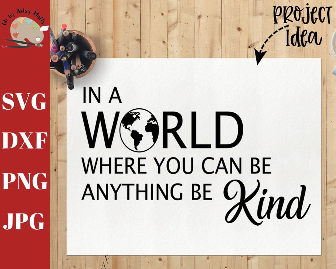 In a World Where You Can Be Anything Be Kind Svg, Be Kind Sign Svg ...
