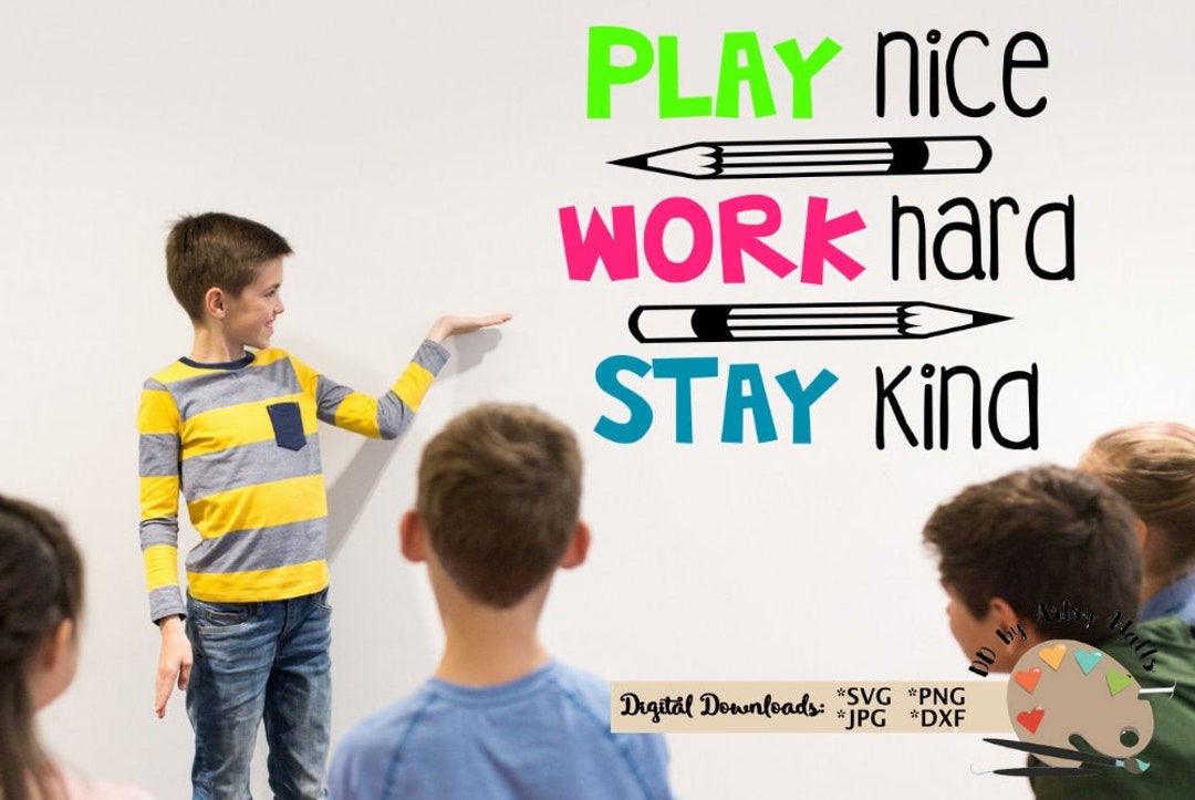Play Nice Work Hard Stay Kind Svg File Be the NICE Kid Svg Leader in Me ...