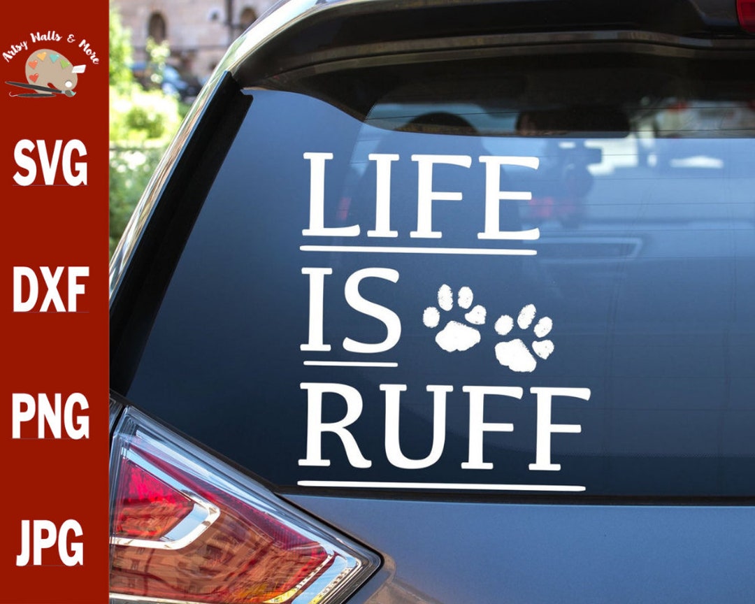 Life is Ruff Svg CUT File Svg Dxf Png Jpg, Dog Paw Print Decal Svg, Pet ...