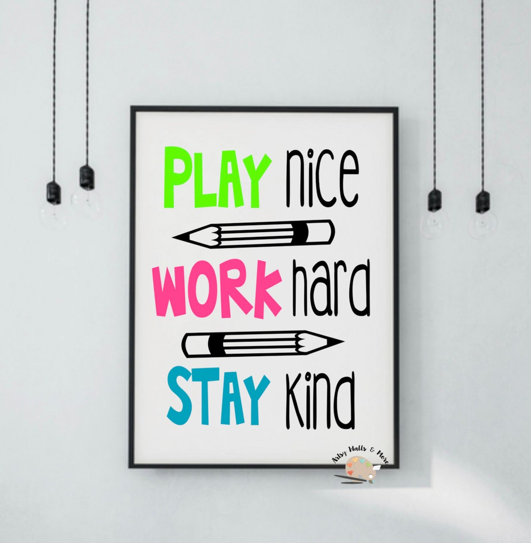 Play Nice Work Hard Stay Kind Printable Art Wall Print Be the Nice Kid ...